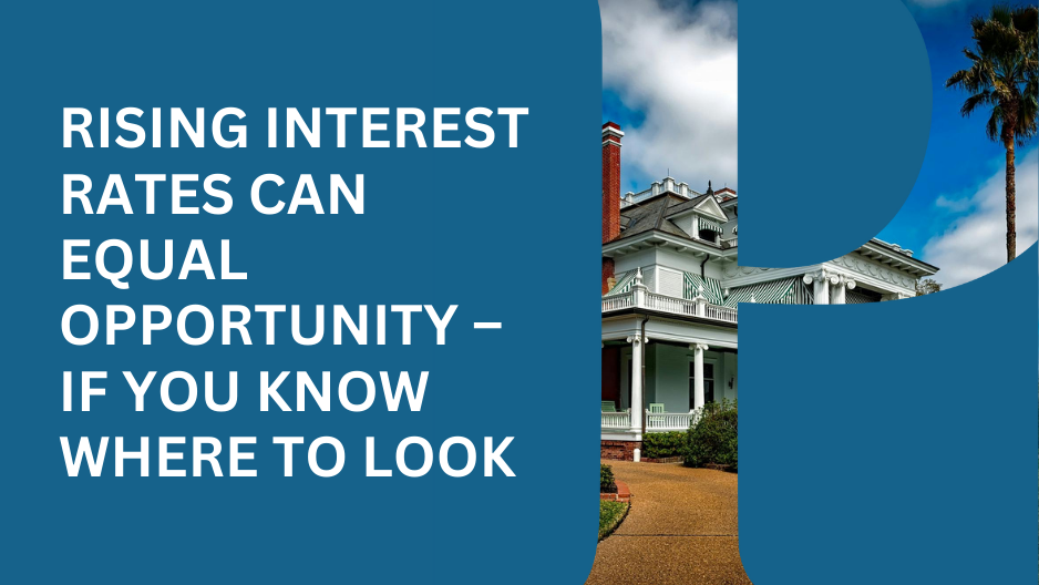 Rising Interest Rates Can Equal Opportunity – If You Know Where to Look